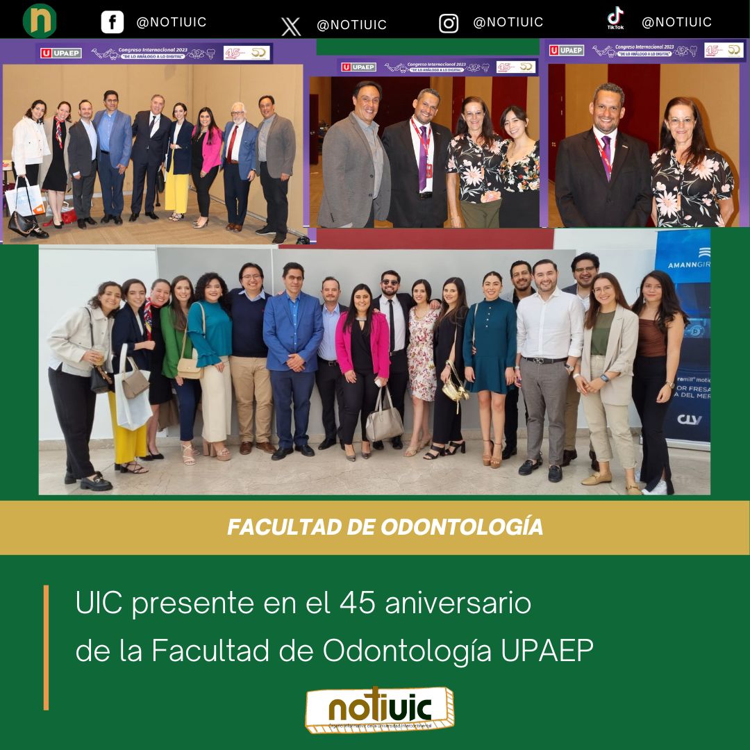 UIC presente en el 45 aniversario de la Facultad de Odontología UPAEP ...